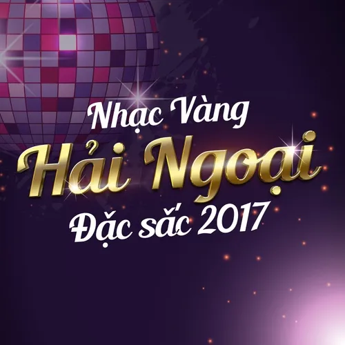 Nhạc Vàng Hải Ngoại Đặc Sắc 2017 - Various Artists - tải mp3|lời bài ...