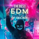 The Best EDM Of Decade - Various Artists - tải mp3|lời bài hát - NhacCuaTui
