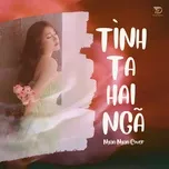 Tình Ta Hai Ngã (Ngân Ngân Cover) - Ngân Ngân - tải mp3|lời bài hát ...