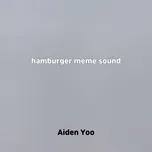 hamburger meme sound - Aiden Yoo - tải mp3|lời bài hát - NhacCuaTui