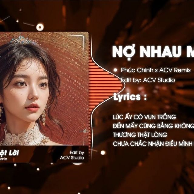 Nợ Nhau Một Lời (Acv Remix) - Phúc Chinh - tải mp3|lời bài hát - NhacCuaTui
