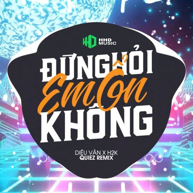 Đừng Hỏi Em Ổn Không (Quiez Remix) - H2K, Diệu Vân, HHD - tải mp3|lời bài hát - NhacCuaTui
