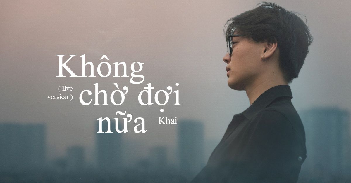 Không Chờ Đợi Nữa (Live Version) - Khải - tải mp3|lời bài hát - NhacCuaTui